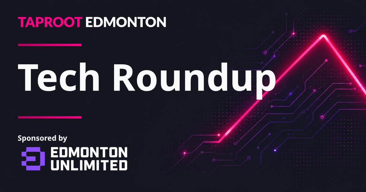 Tech Roundup - May 19, 2026 - Taproot Edmonton